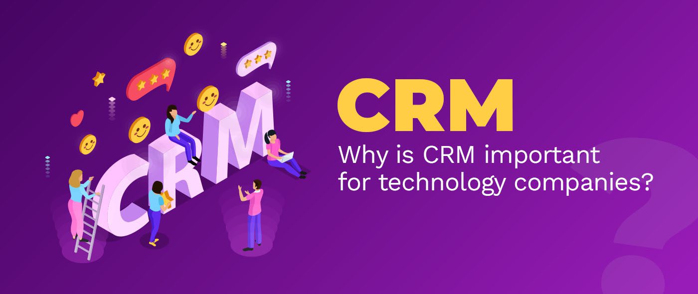 Why is CRM Important For Technology Companies? - intelvue